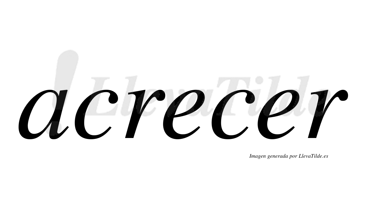 ¿Lleva tilde acrecer? | LlevaTilde.es