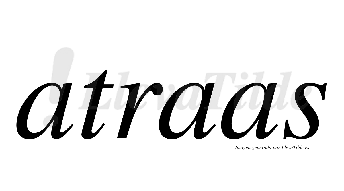 ¿Lleva tilde atraas? | LlevaTilde.es