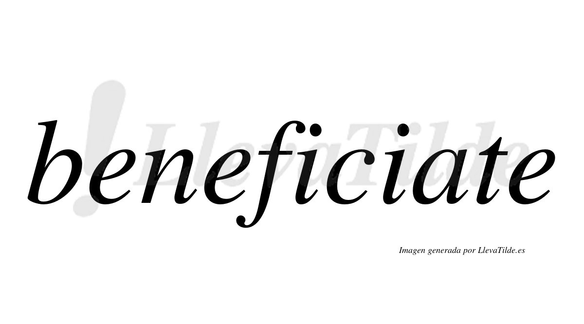 ¿Lleva tilde beneficiate? | LlevaTilde.es