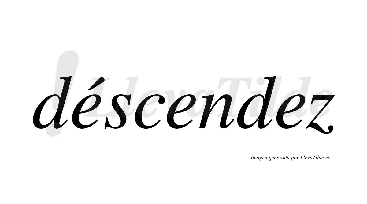 ¿Lleva tilde déscendez? | LlevaTilde.es