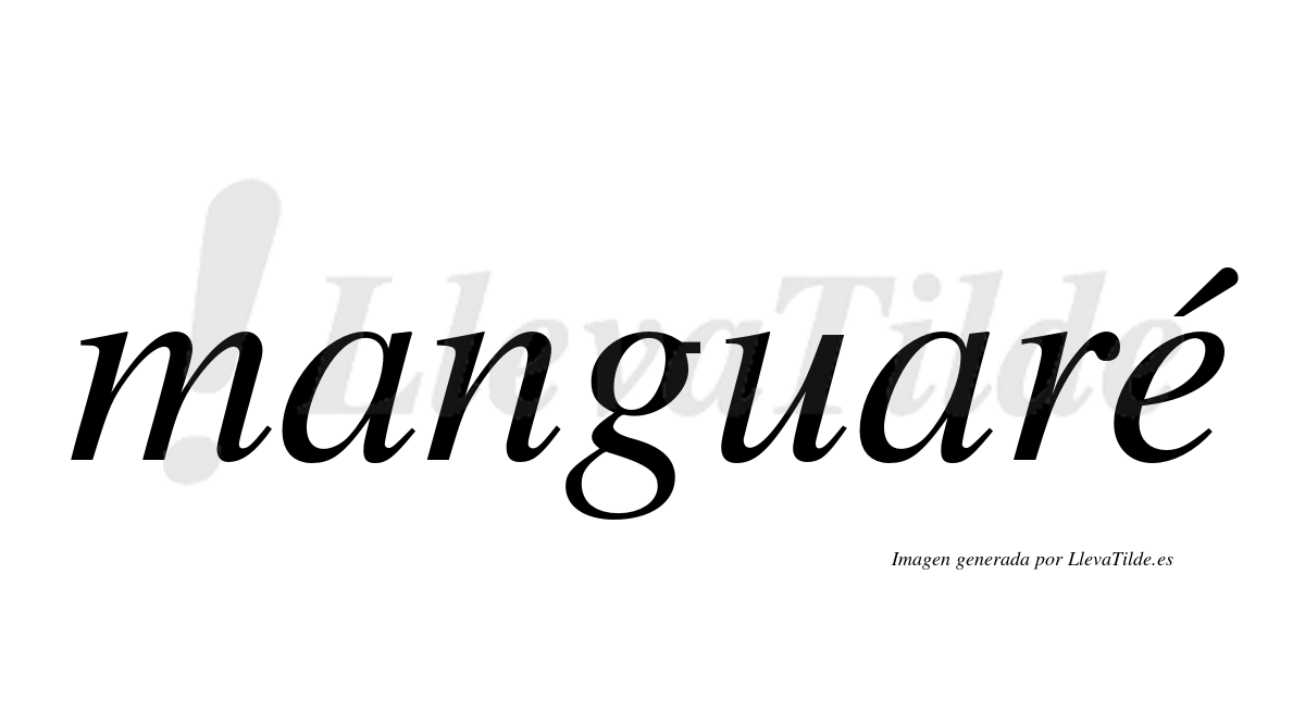 ¿Lleva tilde manguaré? | LlevaTilde.es