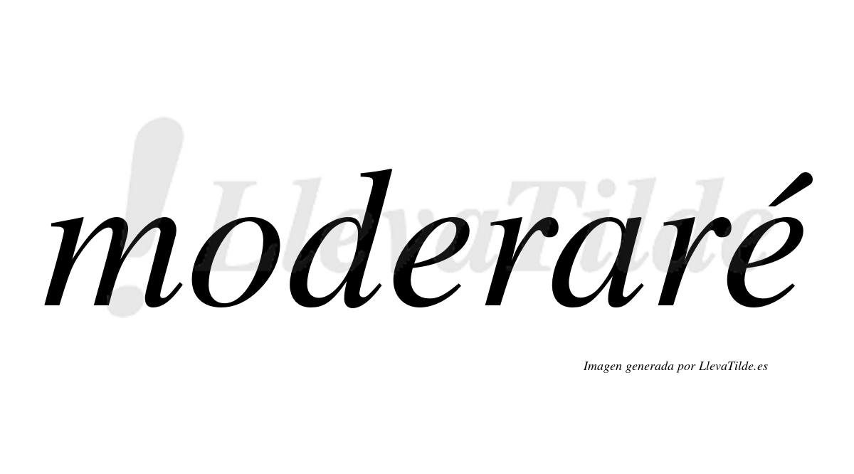 ¿Lleva tilde moderaré? | LlevaTilde.es