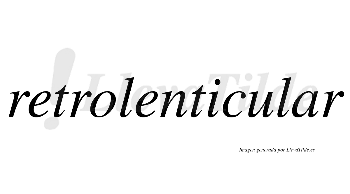 ¿Lleva tilde retrolenticular? | LlevaTilde.es