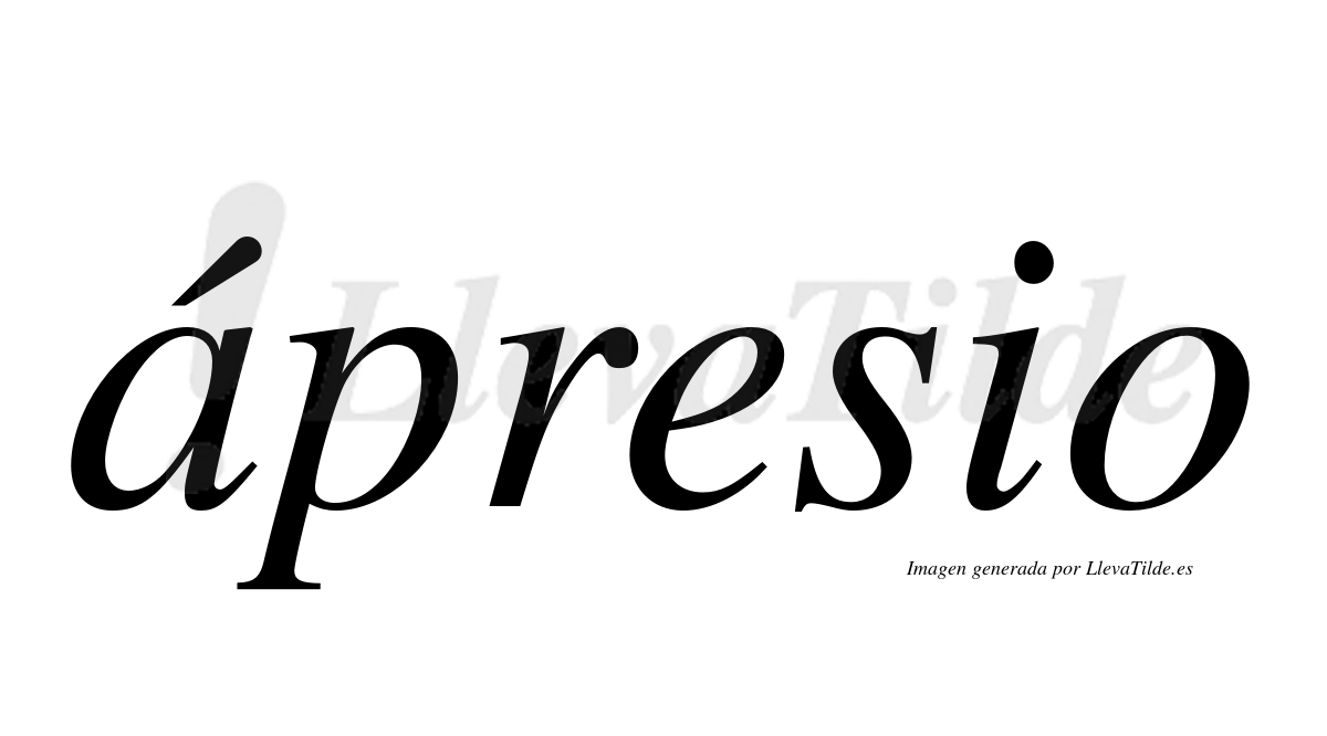 ¿Lleva tilde ápresio? | LlevaTilde.es
