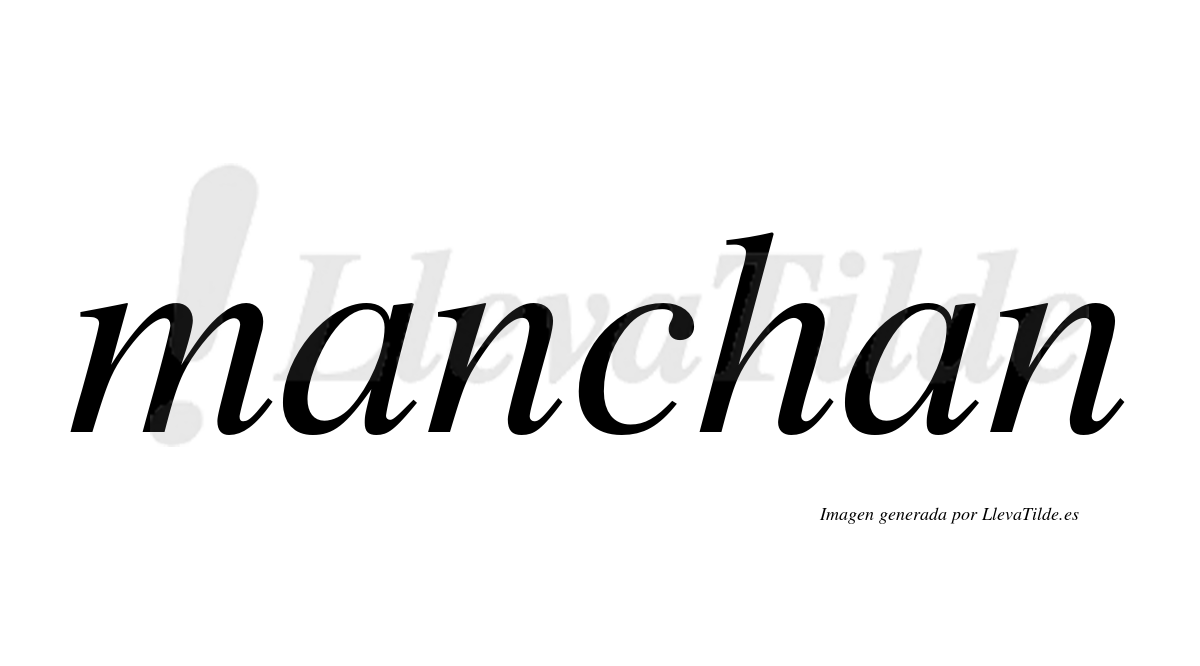 ¿Lleva tilde manchan? | LlevaTilde.es