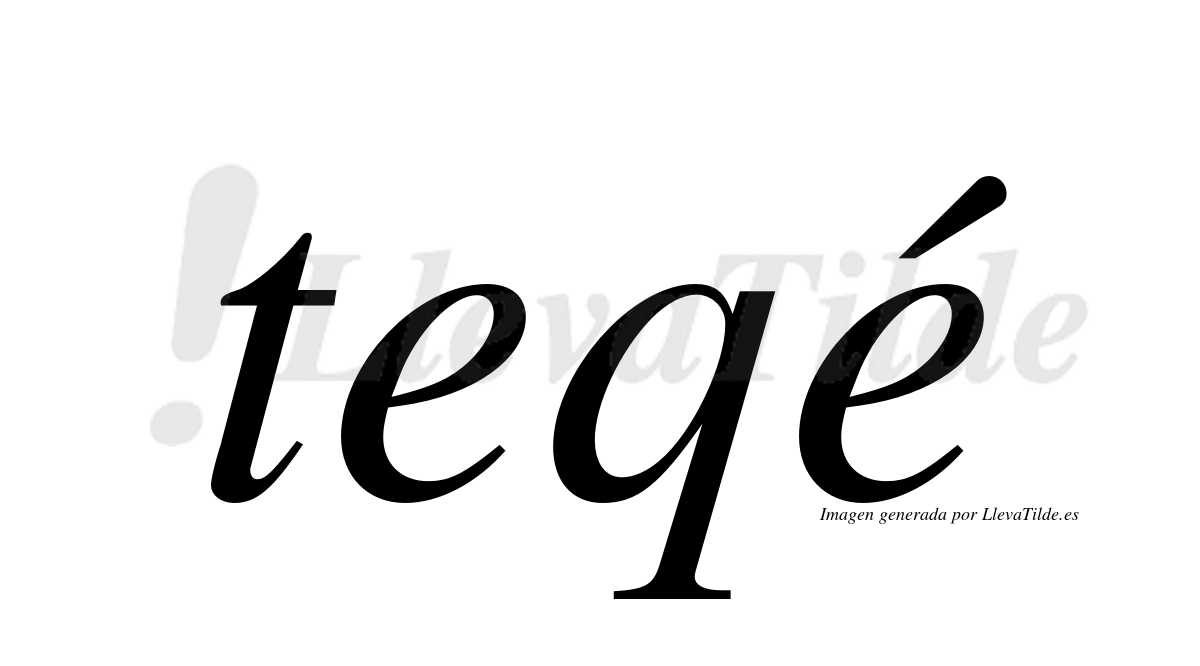 ¿Lleva tilde teqé? | LlevaTilde.es