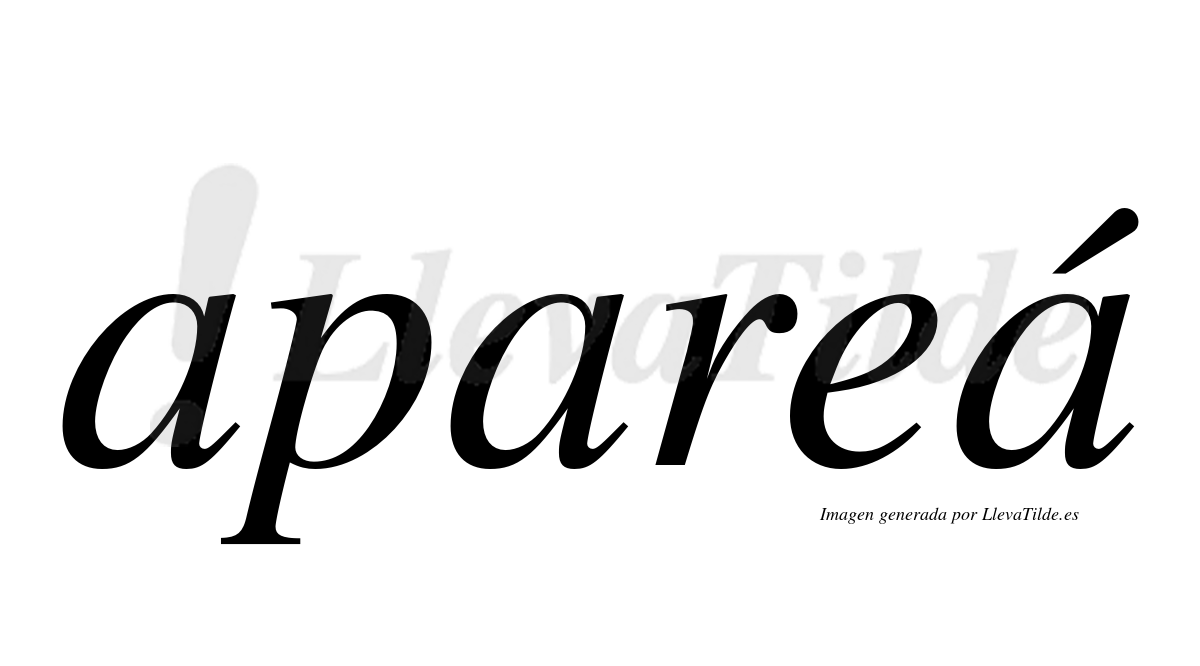¿Lleva tilde apareá? | LlevaTilde.es