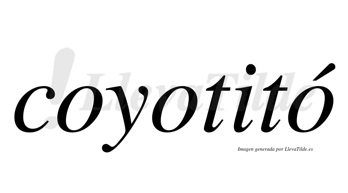 ¿Lleva tilde coyotitó? | LlevaTilde.es