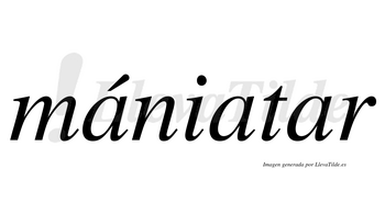 ¿Lleva tilde mániatar? | LlevaTilde.es