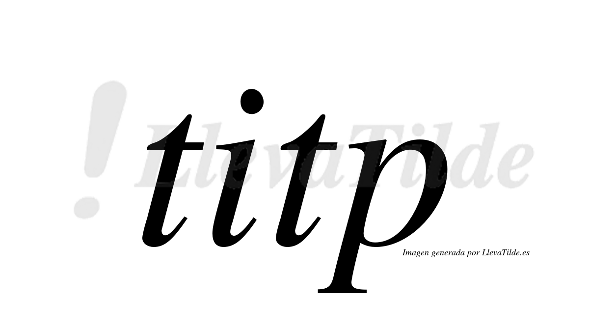¿Lleva tilde titp? | LlevaTilde.es