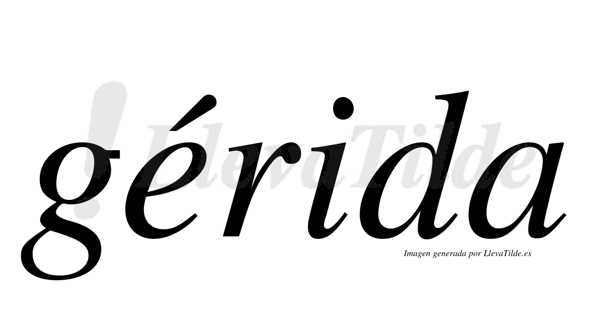 ¿Lleva tilde gérida? | LlevaTilde.es