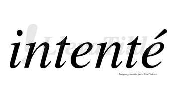 ¿Lleva tilde intenté? | LlevaTilde.es