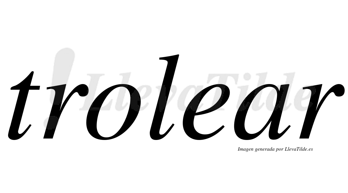 ¿Lleva tilde trolear? | LlevaTilde.es