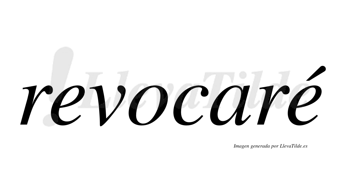 ¿Lleva tilde revocaré? | LlevaTilde.es