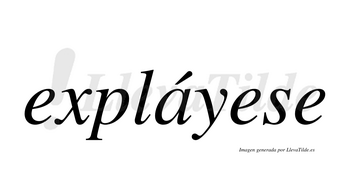 ¿Lleva tilde expláyese? | LlevaTilde.es