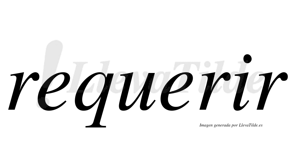 ¿Lleva tilde requerir? | LlevaTilde.es