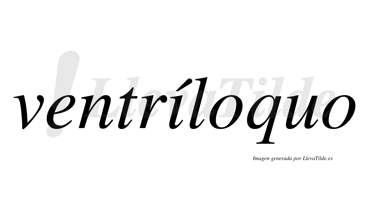 ¿Lleva tilde ventríloquo? | LlevaTilde.es