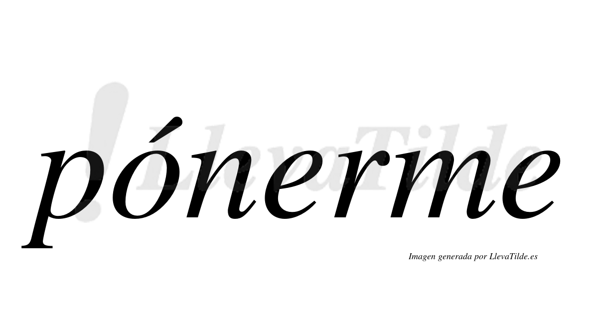 ¿Lleva tilde pónerme? | LlevaTilde.es