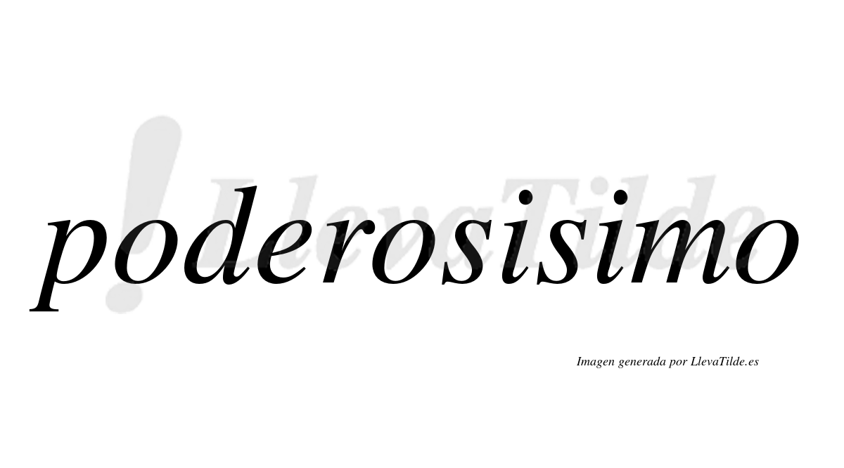 ¿Lleva tilde poderosisimo? | LlevaTilde.es