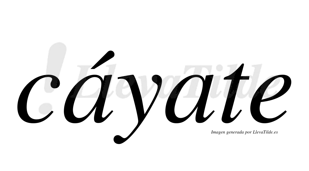 ¿Lleva tilde cáyate? | LlevaTilde.es