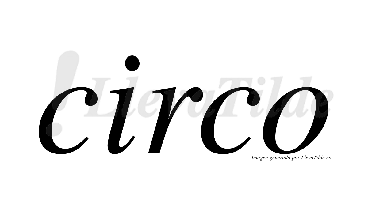 ¿Lleva tilde circo? | LlevaTilde.es