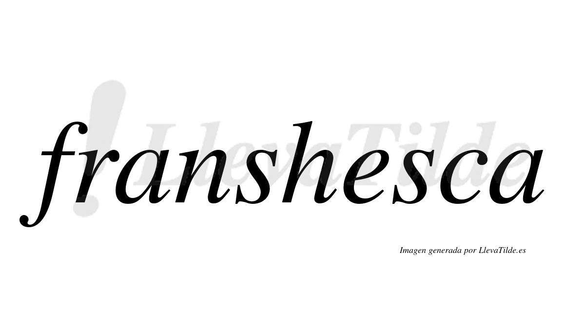 ¿Lleva tilde franshesca? | LlevaTilde.es