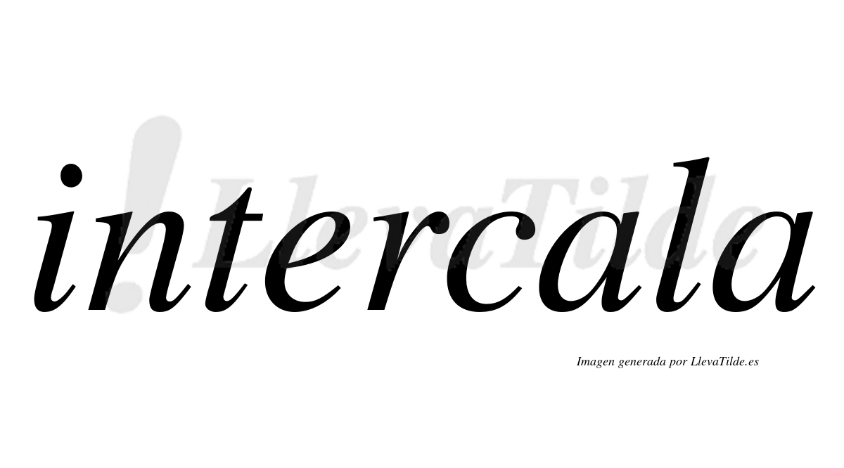 ¿Lleva tilde intercala? | LlevaTilde.es