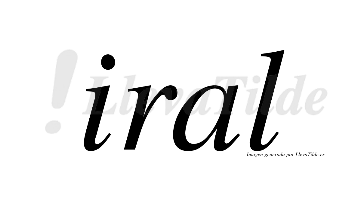 ¿Lleva tilde iral? | LlevaTilde.es