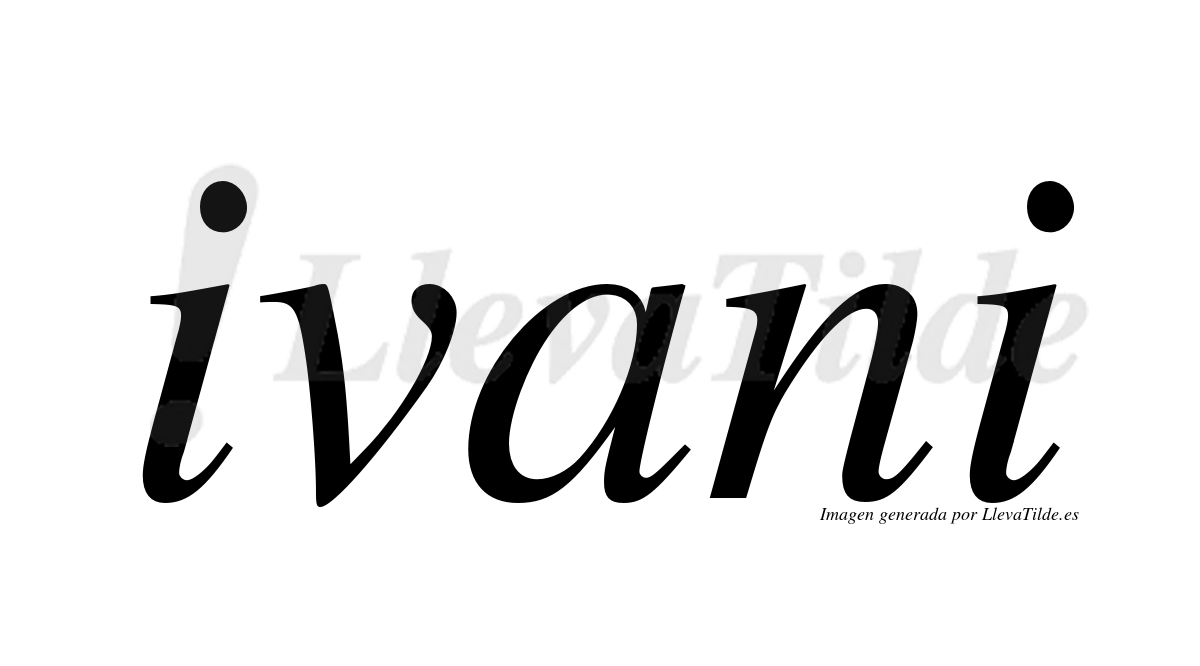 ¿Lleva tilde ivani? | LlevaTilde.es