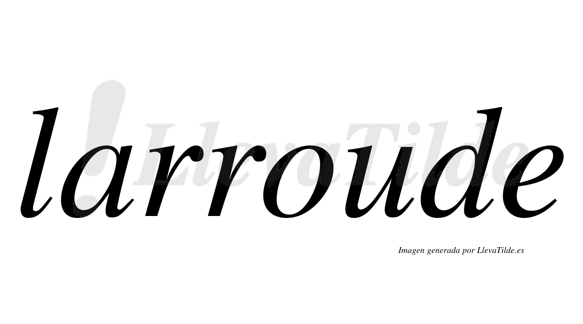 ¿Lleva tilde larroude? | LlevaTilde.es