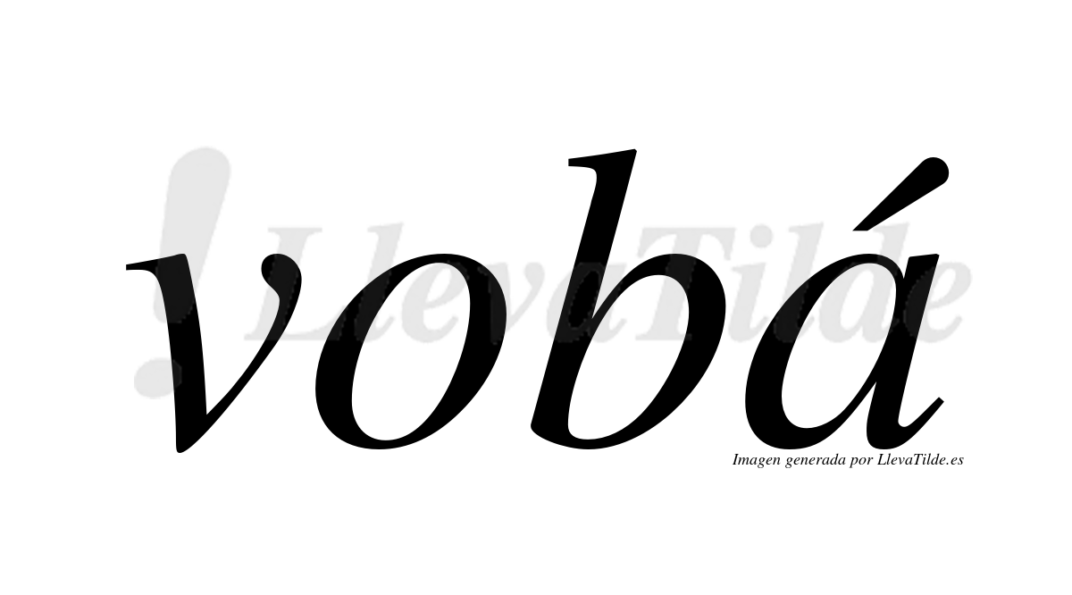¿Lleva tilde vobá? | LlevaTilde.es