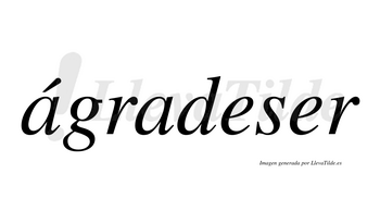 ¿Lleva tilde ágradeser? | LlevaTilde.es