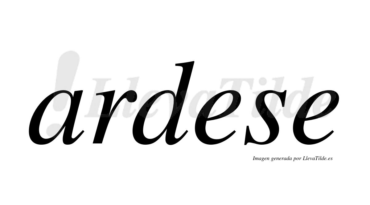 ¿Lleva tilde ardese? | LlevaTilde.es