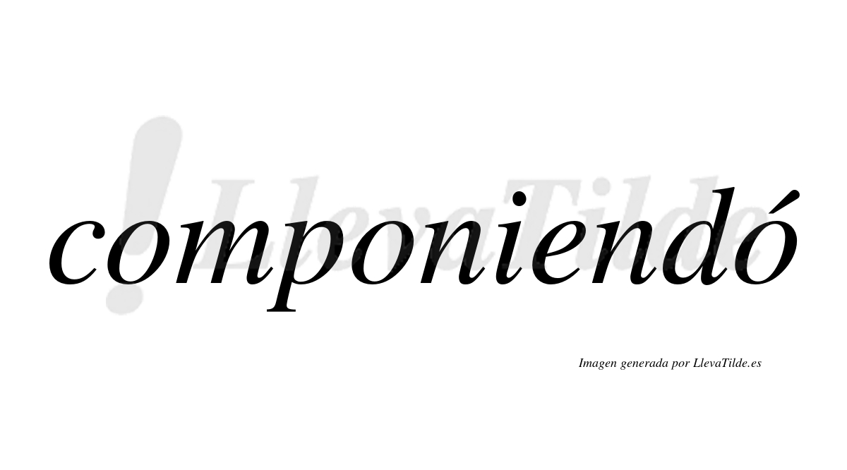 ¿Lleva tilde componiendó? | LlevaTilde.es