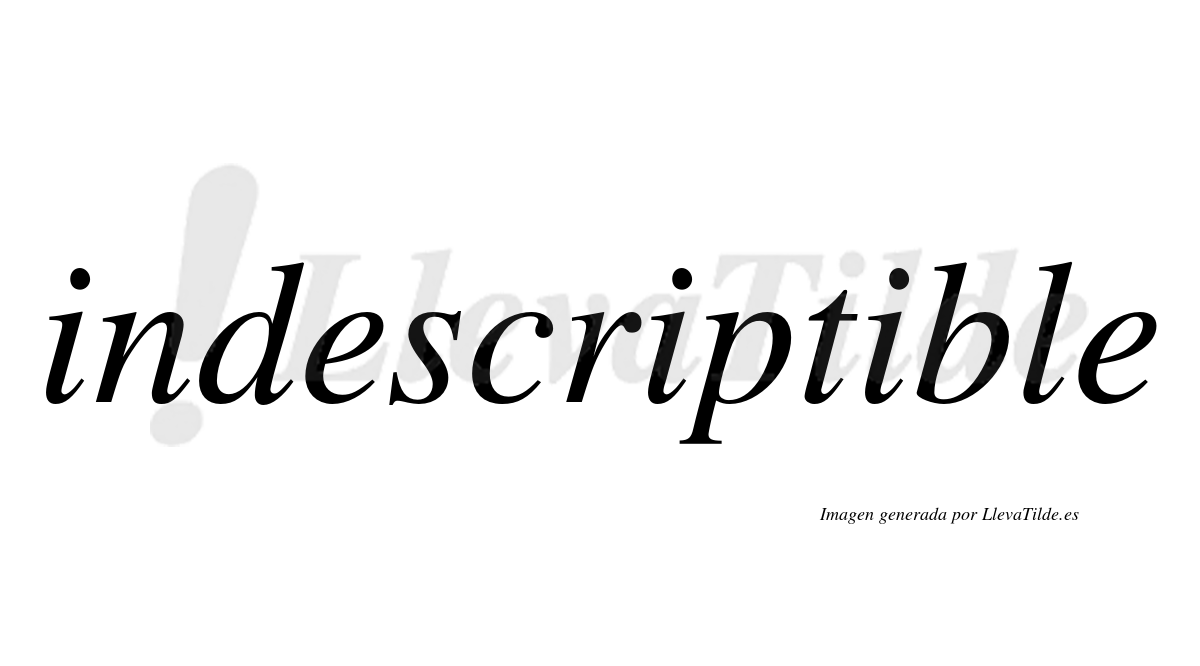 ¿Lleva tilde indescriptible? | LlevaTilde.es