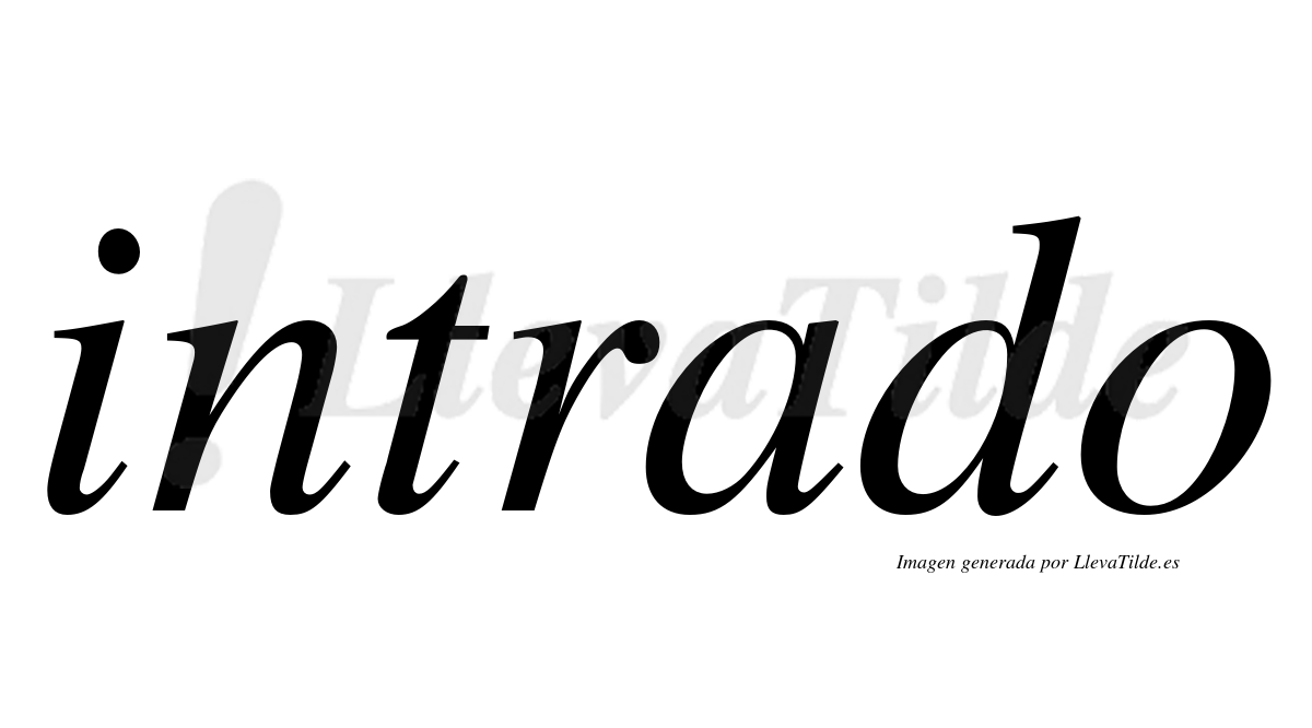 ¿Lleva tilde intrado? | LlevaTilde.es