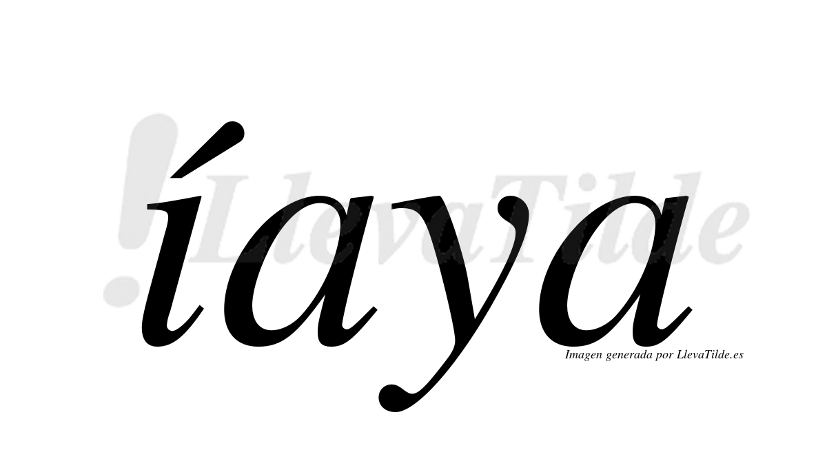¿Lleva tilde íaya? | LlevaTilde.es
