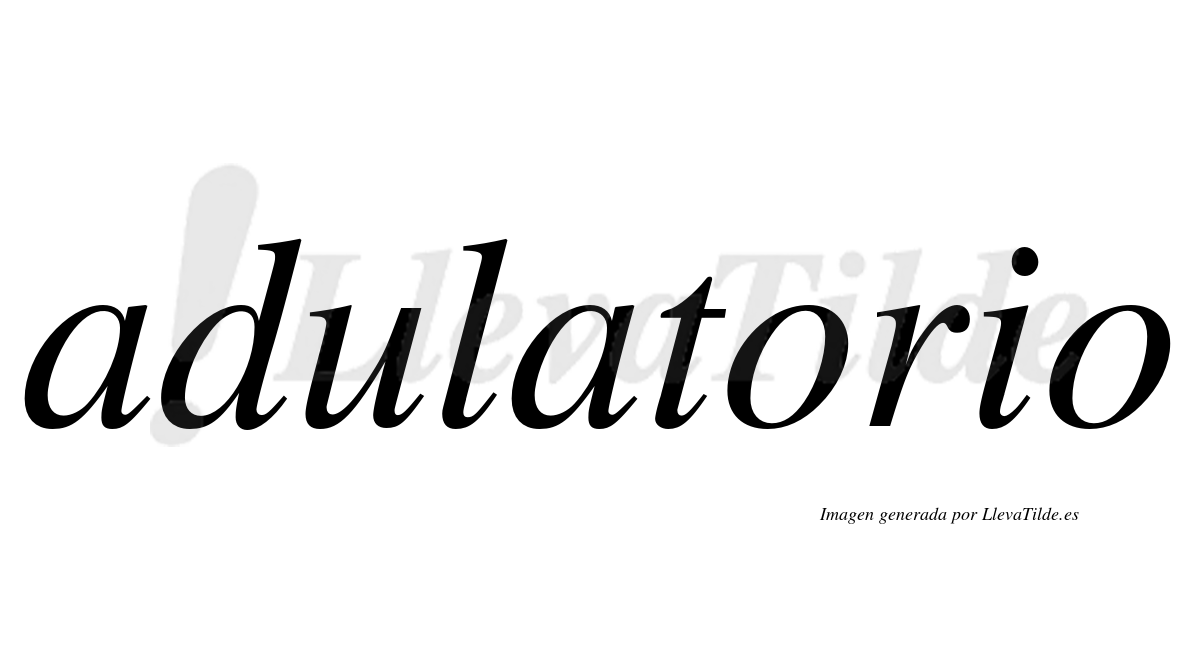 ¿Lleva tilde adulatorio? | LlevaTilde.es