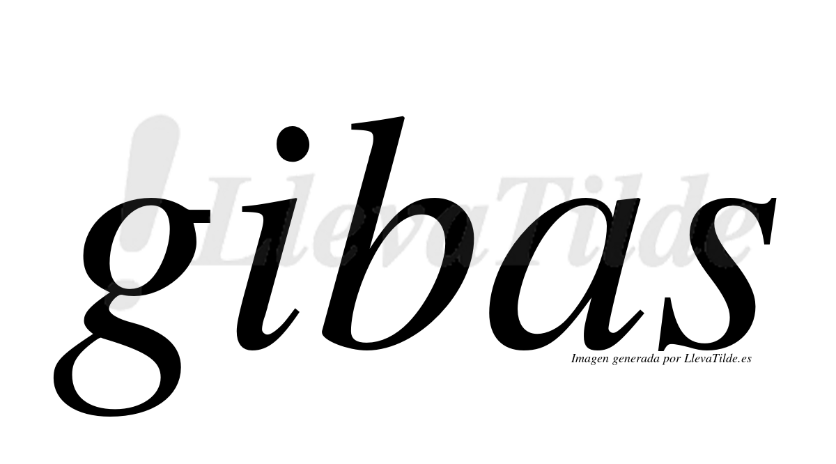 ¿Lleva tilde gibas? | LlevaTilde.es