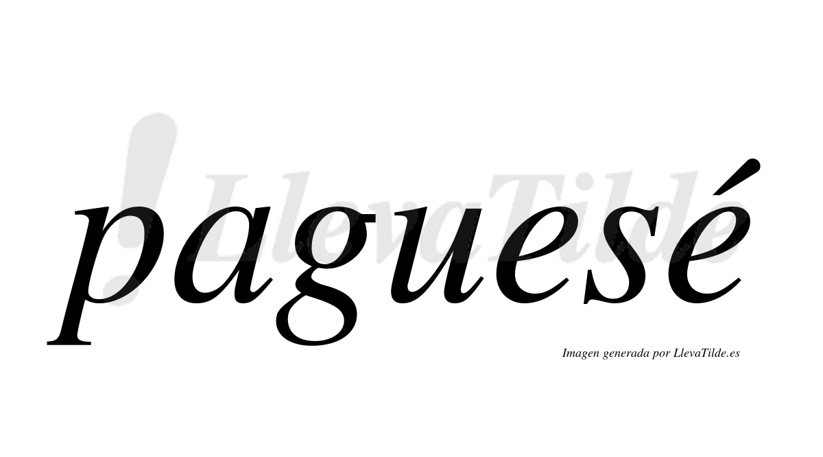 ¿Lleva tilde paguesé? | LlevaTilde.es