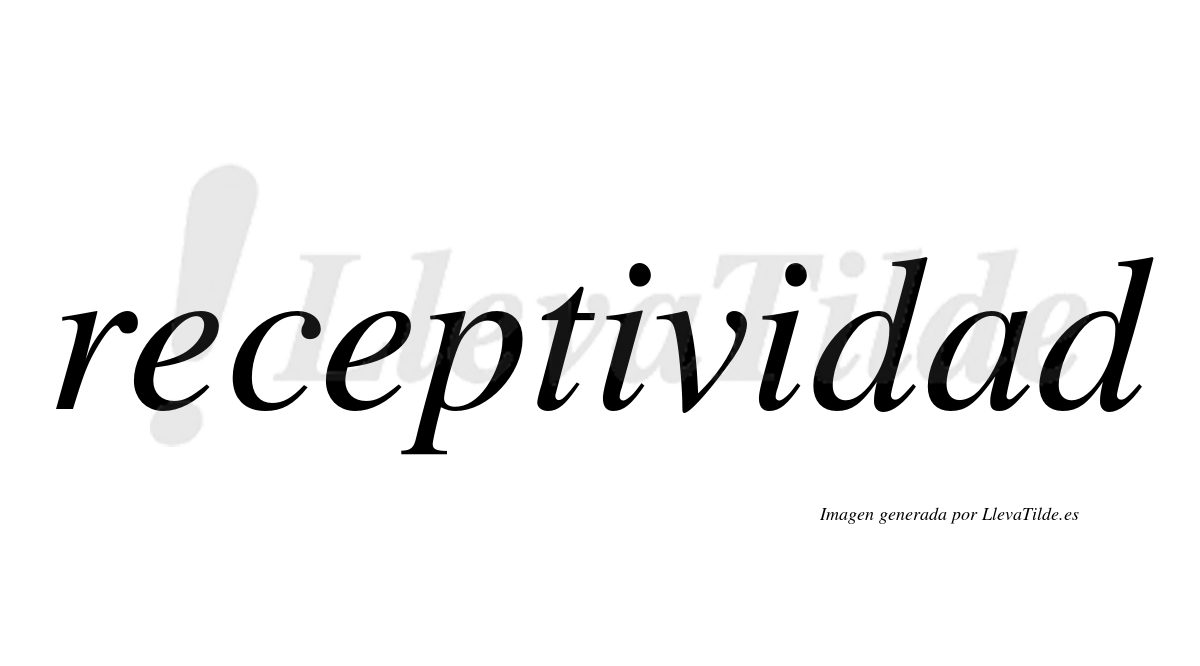 ¿Lleva tilde receptividad? | LlevaTilde.es