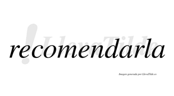 ¿Lleva tilde recomendarla? | LlevaTilde.es