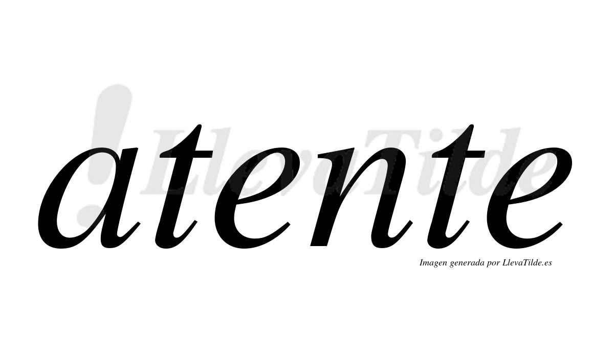 ¿Lleva tilde atente? | LlevaTilde.es