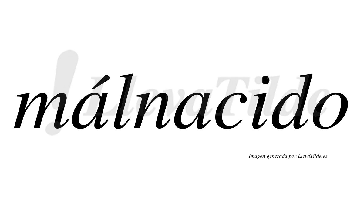 ¿Lleva tilde málnacido? | LlevaTilde.es