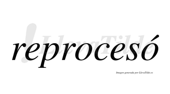 ¿Lleva tilde reprocesó? | LlevaTilde.es