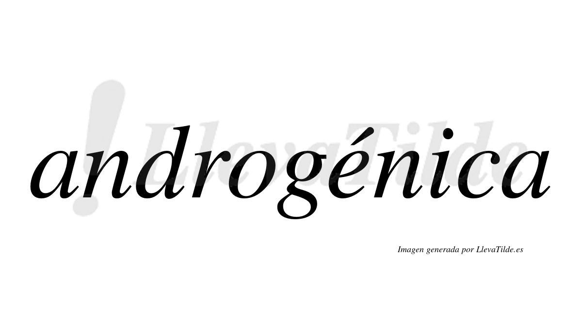 ¿Lleva tilde androgénica? | LlevaTilde.es