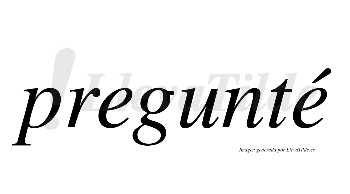¿Lleva tilde pregunté? | LlevaTilde.es
