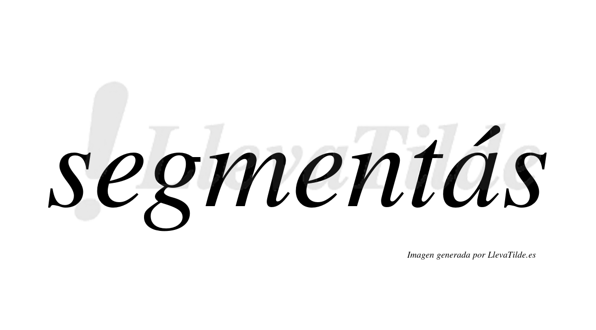 ¿Lleva tilde segmentás? | LlevaTilde.es