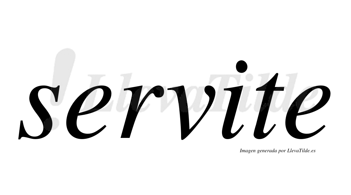 ¿Lleva tilde servite? | LlevaTilde.es