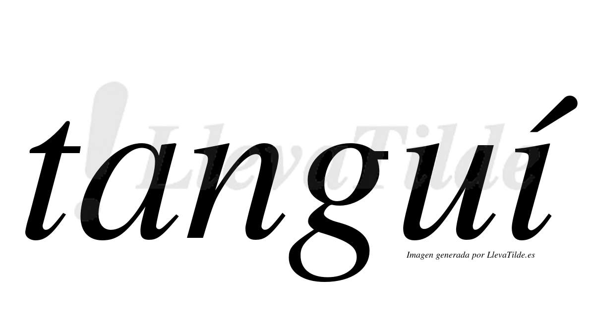 ¿Lleva tilde tanguí? | LlevaTilde.es